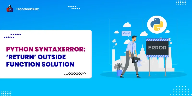 Python SyntaxError: ‘return’ outside function Solution Python SyntaxError: ‘return’ outside function Solution