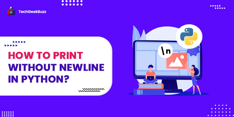How To Print Without Newline In Python Techgeekbuzz