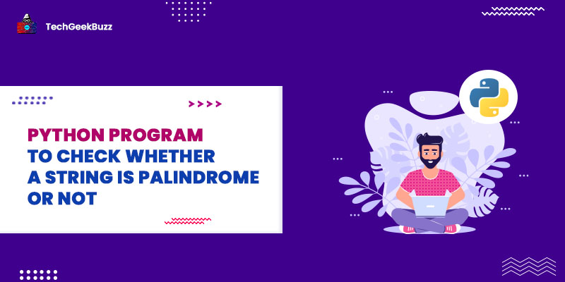 Python Program To Check Whether A String Is Palindrome Or Not