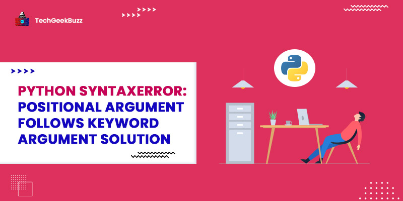 Python SyntaxError Positional Argument Follows Keyword Argument Solution